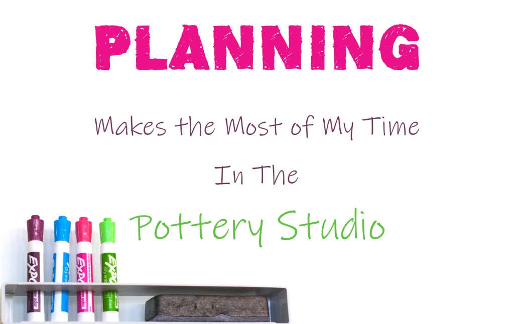 Having a Plan Makes the Most of My Time In the Pottery Studio | Expert Clay